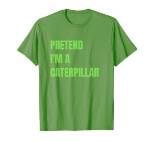 pretend i'm a caterpillar halloween costume t-shirt