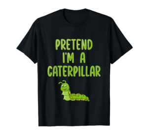 pretend i'm a caterpillar funny lazy halloween costume t-shirt