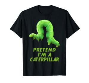 pretend i'm a caterpillar funny lazy halloween costume t-shirt