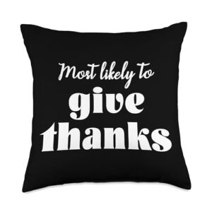 funny thanksgiving gathering outfits by smp most likely to give thanks funny matching thanksgiving throw pillow, 18x18, multicolor