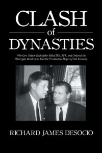 clash of dynasties: why gov. nelson rockefeller killed jfk, rfk, and ordered the watergate break-in to end the presidential hopes of ted kennedy