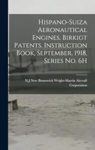 hispano-suiza aeronautical engines, birkigt patents. instruction book, september, 1918, series no. 6h