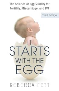 it starts with the egg: the science of egg quality for fertility, miscarriage, and ivf (third edition)