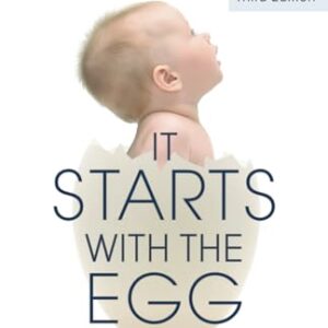 It Starts with the Egg: The Science of Egg Quality for Fertility, Miscarriage, and IVF (Third Edition)