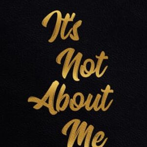 It’s Not About Me: A Christian Answer To An Age Of Narcissism