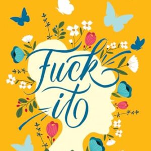 Fuck It: A Guided Self-Love and Gratitude Journal for Women to Unfuck Your Life, Exhale the Bullshit, and Love Who You Are (Cute Self Care & Self Help Books)