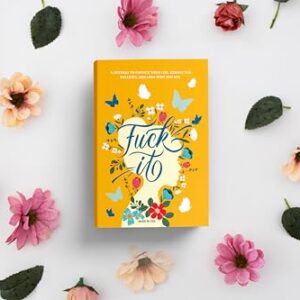 Fuck It: A Guided Self-Love and Gratitude Journal for Women to Unfuck Your Life, Exhale the Bullshit, and Love Who You Are (Cute Self Care & Self Help Books)