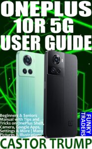 oneplus 10r 5g user guide: beginners & seniors manual with tips and tricks on oneplus shelf, camera, google apps, settings & more | many pictures & illustrations (android devices by funky traders)