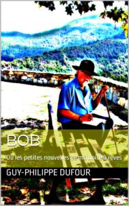 bob: ou les petites nouvelles de ma boite à rêves (french edition)