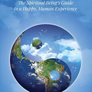 Down To Earth: The Spiritual Being's Guide to a Happy, Human Experience