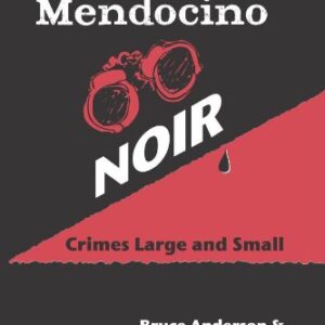 Mendocino Noir: Crimes Large and Small