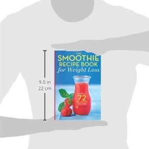 The Smoothie Recipe Book for Weight Loss: Advice and 72 Easy Smoothies to Lose Weight