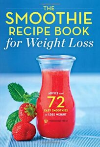 the smoothie recipe book for weight loss: advice and 72 easy smoothies to lose weight