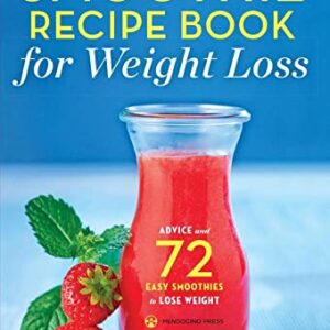 The Smoothie Recipe Book for Weight Loss: Advice and 72 Easy Smoothies to Lose Weight