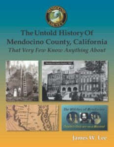 the untold history of mendocino county, california (color): that very few know anything about