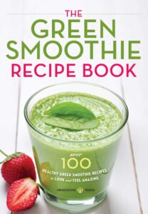 the green smoothie recipe book: over 100 healthy green smoothie recipes to look and feel amazing