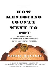 how mendocino county went to pot: memories of life in mendocino redwood country in the last half of the 1900s