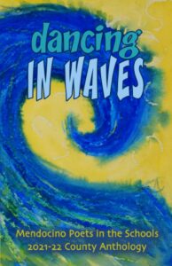 dancing in waves: mendocino poets in the schools statewide anthology 2021-22 (mendocino county youth poetry anthologies)