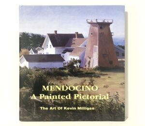 mendocino, a painted pictorial: the art of kevin milligan, with a comprehensive history of mendocino city