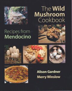 the wild mushroom cookbook: recipes from mendocino for cooks everywhere