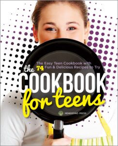 the cookbook for teens: the easy teen cookbook with 74 fun & delicious recipes to try