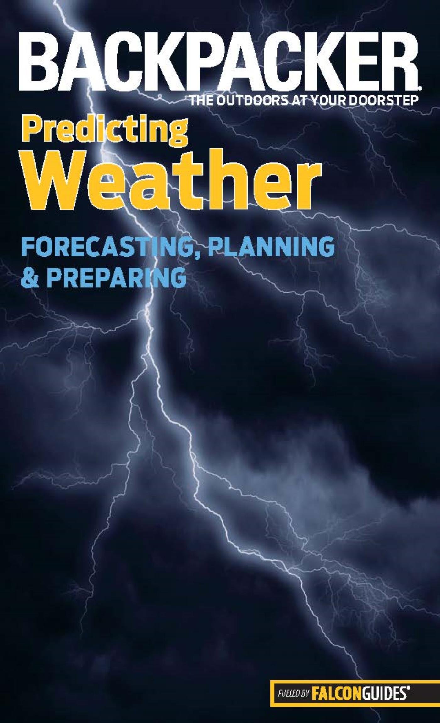 Backpacker Magazine's Predicting Weather: Forecasting, Planning, And Preparing (Backpacker Magazine Series)