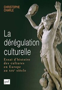 la dérégulation culturelle: essai d'histoire des cultures en europe au xixe siècle