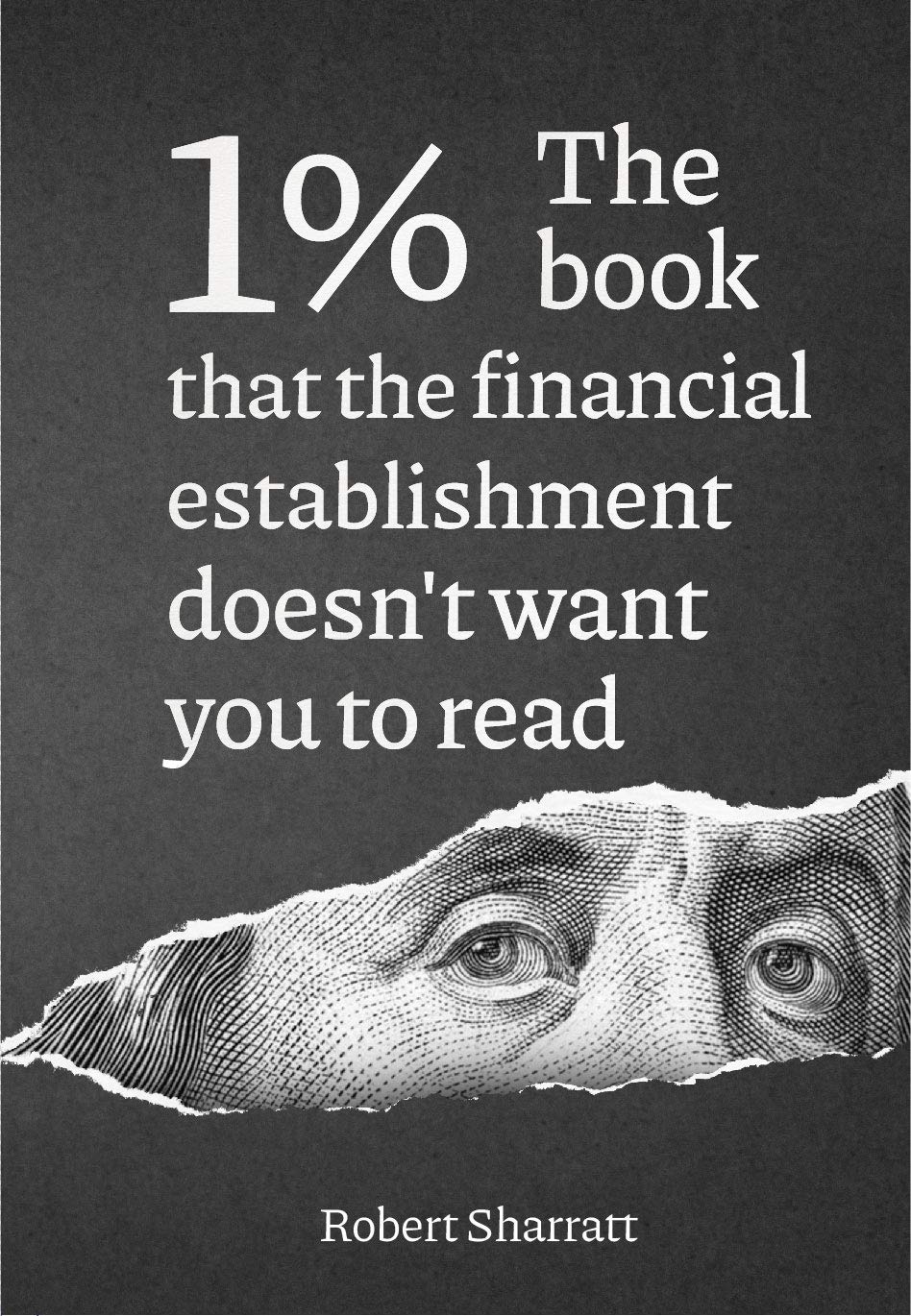 1%. The book that the financial establishment doesn't want you to read.: The first ever behind-the-curtain look at how banks really function, and their impact on society.