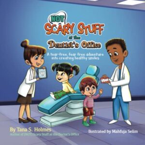 (not) scary stuff at the dentist's office: a tear-free, fear free adventure into creating healthy smiles (the (not) scary first experiences books)