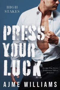 press your luck: an age gap secret pregnancy office romance (high stakes book 4)