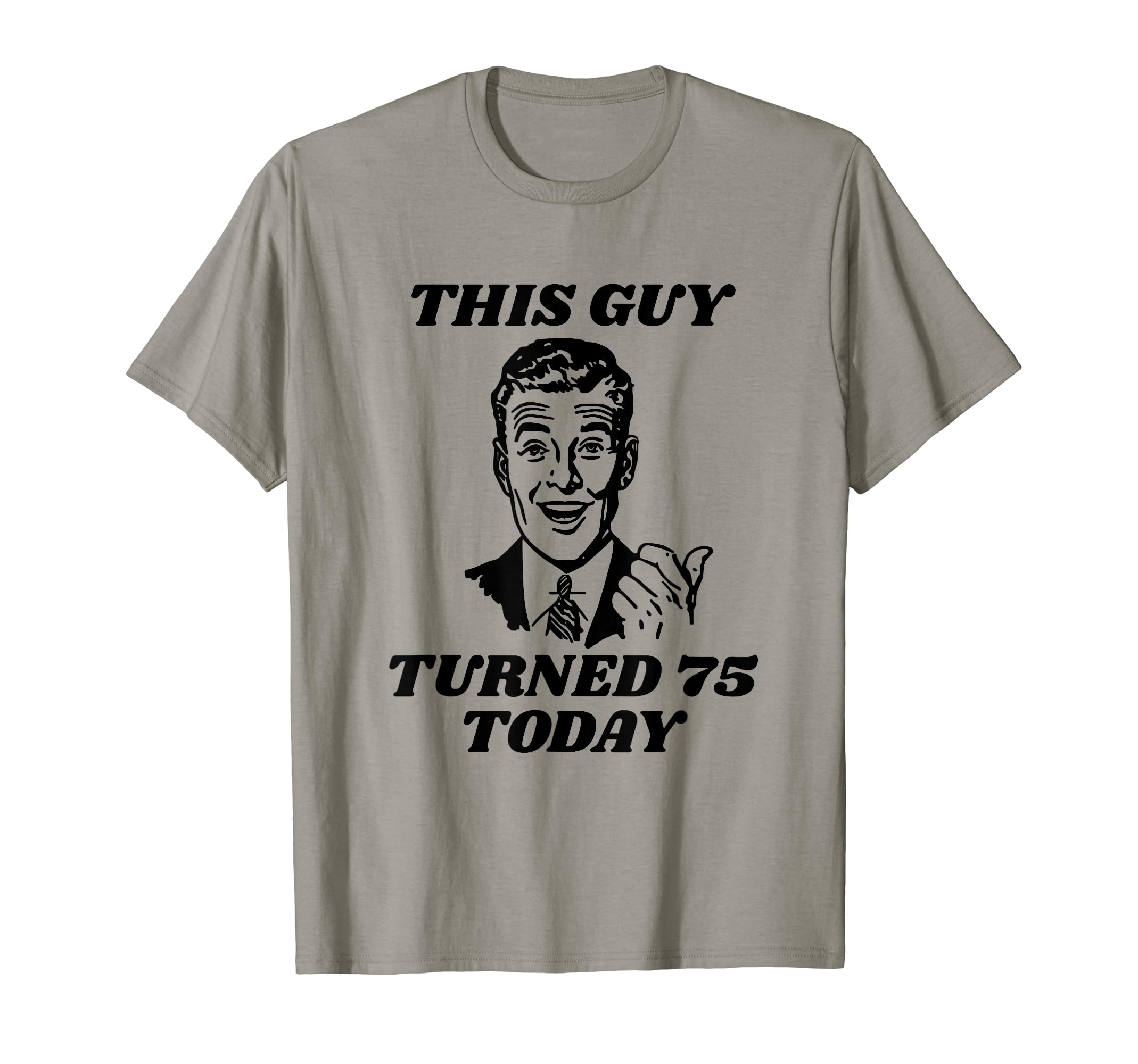 This Guy Turned 75 Today Funny Bday Gifts 75th Birthday T-Shirt