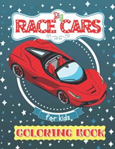 big race cars coloring book for kids: great gift for girls, boys, toddlers, preschoolers, kids 2-4, 5-8 year old. sport cars, trucks, bolide