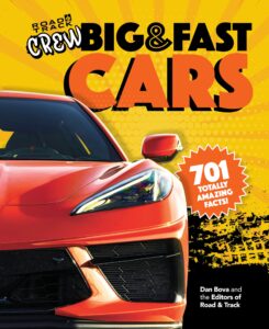 road & track crew's big & fast cars: 701 totally amazing facts!