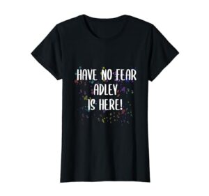 have no fear adley is here funny first name personalized t-shirt