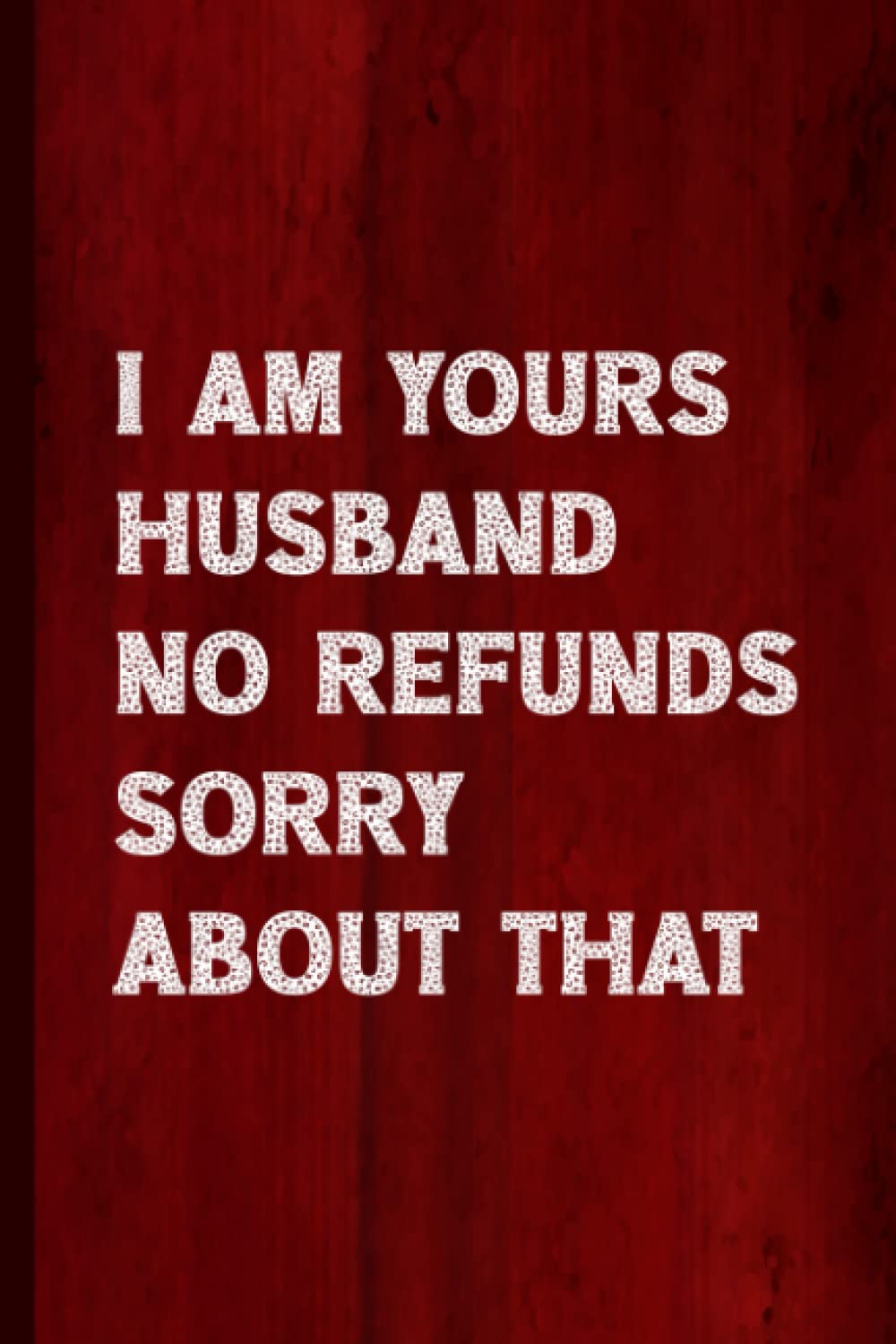 Mothers Day Gifts From Husband To Wife: Funny Personalized Notebook For Wife, I Am Yours Husband No Refunds Sorry About That: Mother's Day Gift For Her Notebook