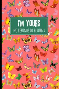 i'm yours no refunds or returns: cute aesthetic notebook, vintage butterfly illustration, mother’s day gifts, father’s day gifts, gifts for boyfriend, valentine’s day gifts 6x9 in/110 pages