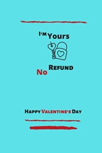 i'm yours no refunds funny valentine's day notebook: blank notebook/journal/diary , 110 blank pages, 6x9 inches gift for girlfriend , wife , gift for husband