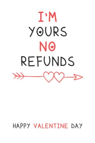 I'm yours no refunds Happy Valentines Day: Valentines Day Gifts for her , Funny Personalized Unique Notebook Journal For Girlfriend Women Wife: ... Notebook, Gift From Husband , Him , boyfriend