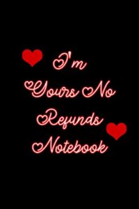 i'm yours no refunds notebook: valentines day gifts for boyfriend/girlfriend journal | gift for him and her | couples gifts for valentine | lined paper | black cover