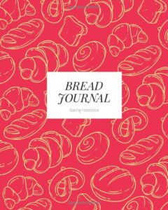 bread journal baking notebook: a guide to tracking recipes and baking methods.: the ultimate notebook for improving your bread making and sourdough technique.