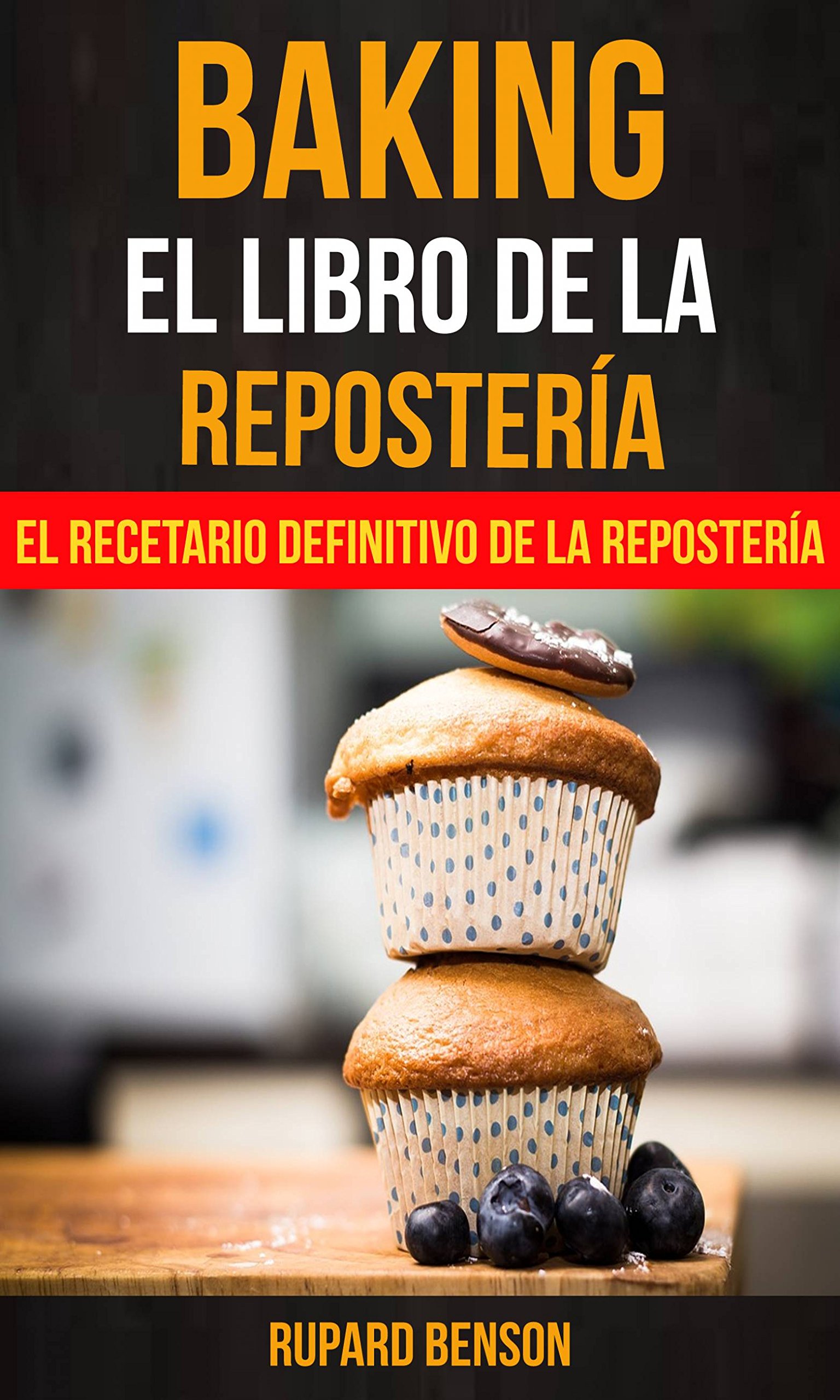 Baking: El libro de la Repostería: El recetario definitivo de la Repostería (Spanish Edition)