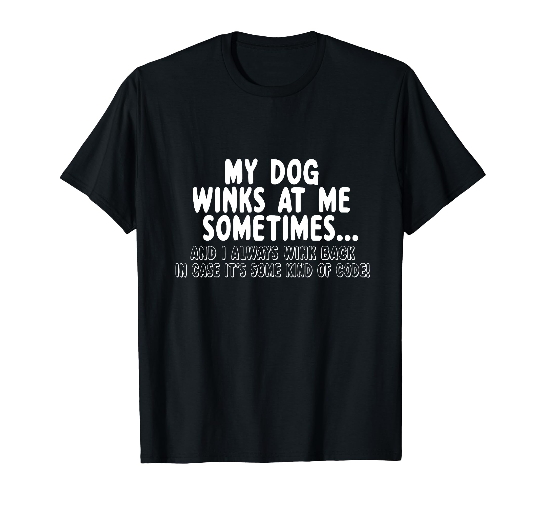 Dog Lover Funny - My Dog Winks At Me Sometimes T-Shirt