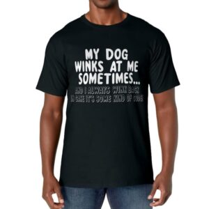 Dog Lover Funny - My Dog Winks At Me Sometimes T-Shirt