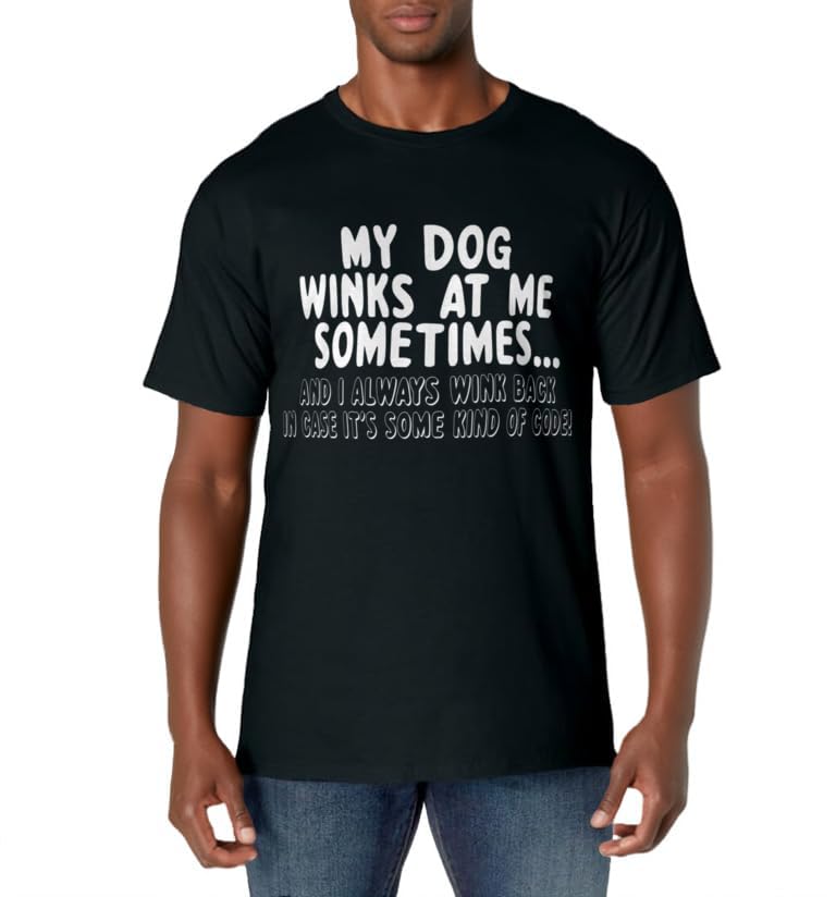 Dog Lover Funny - My Dog Winks At Me Sometimes T-Shirt