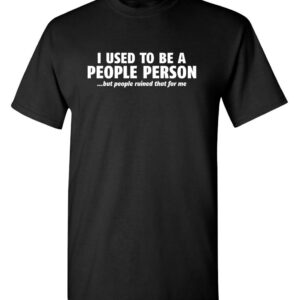 I Used to Be A People Person Graphic Novelty Sarcastic Funny T Shirt 3XLT Black