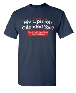 my opinion offended you sarcastic novelty funny t shirt m navy