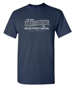 i'm not anti-social i'm selectively social novelty sarcastic funny t shirt l navy