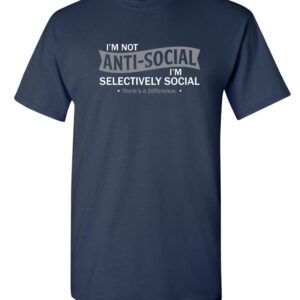 I'm Not Anti-Social I'm Selectively Social Novelty Sarcastic Funny T Shirt L Navy