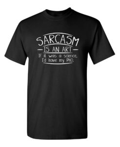 sarcasm is an art graphic novelty sarcastic funny t shirt 5xl black