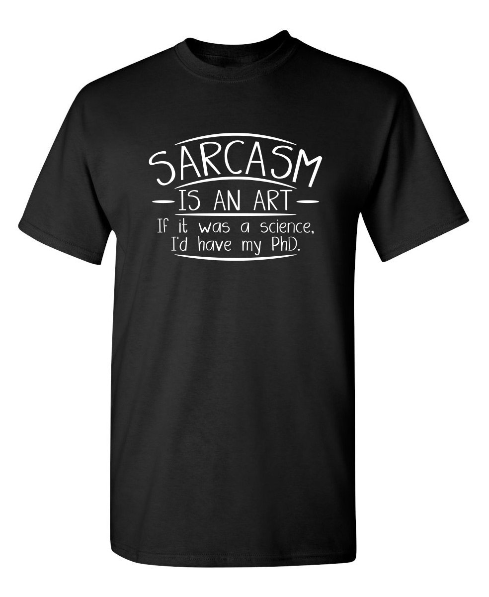 Sarcasm Is an Art Graphic Novelty Sarcastic Funny T Shirt 5XL Black